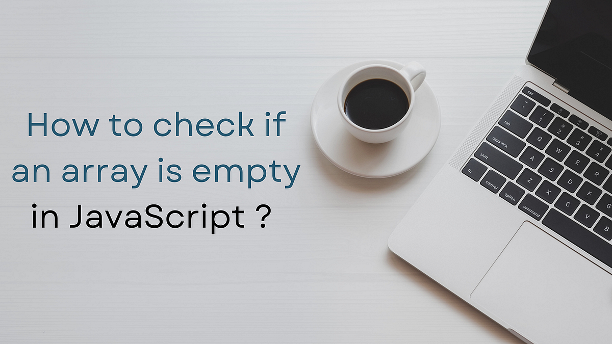 οΈ How To Check If An Array Is Empty In Javascript π π By The Blog Stacker Tech Writer Medium