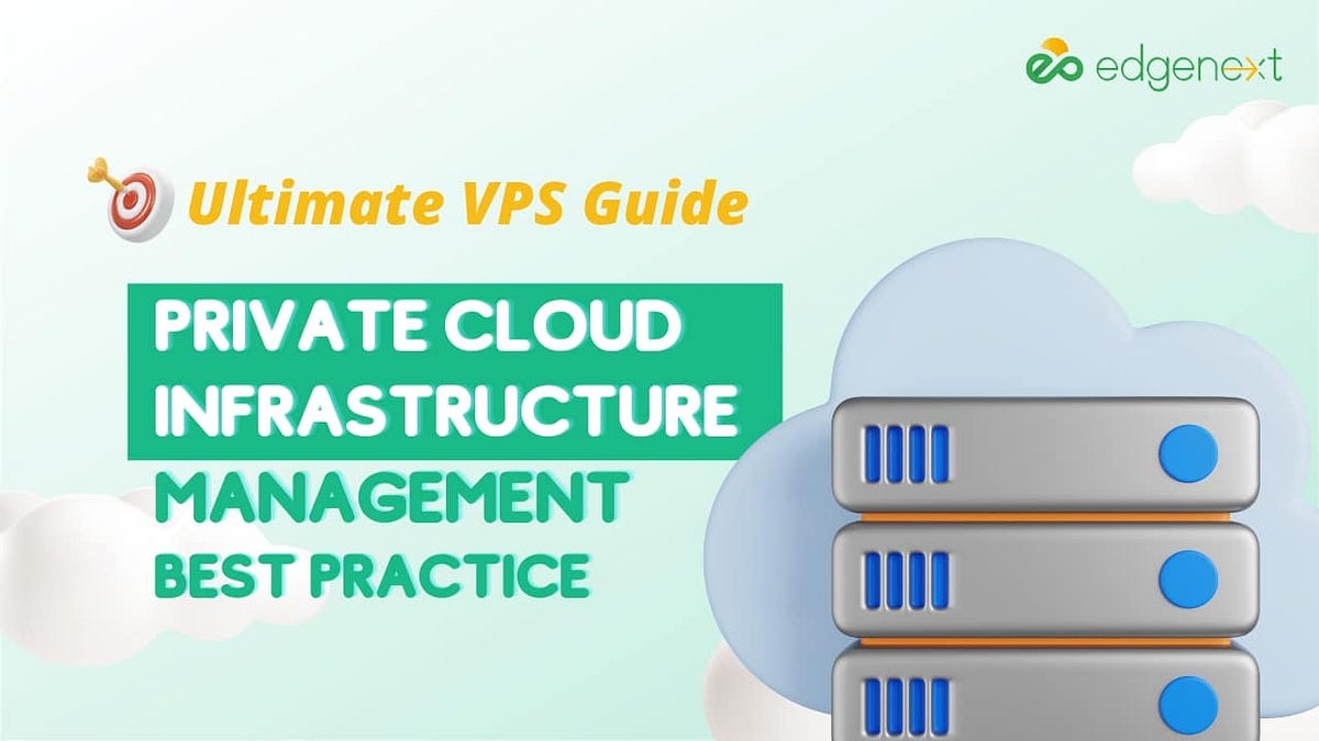 Private Cloud Infrastructure Management Best Practice | by EdgeNext Technology | Oct, 2023 | Medium