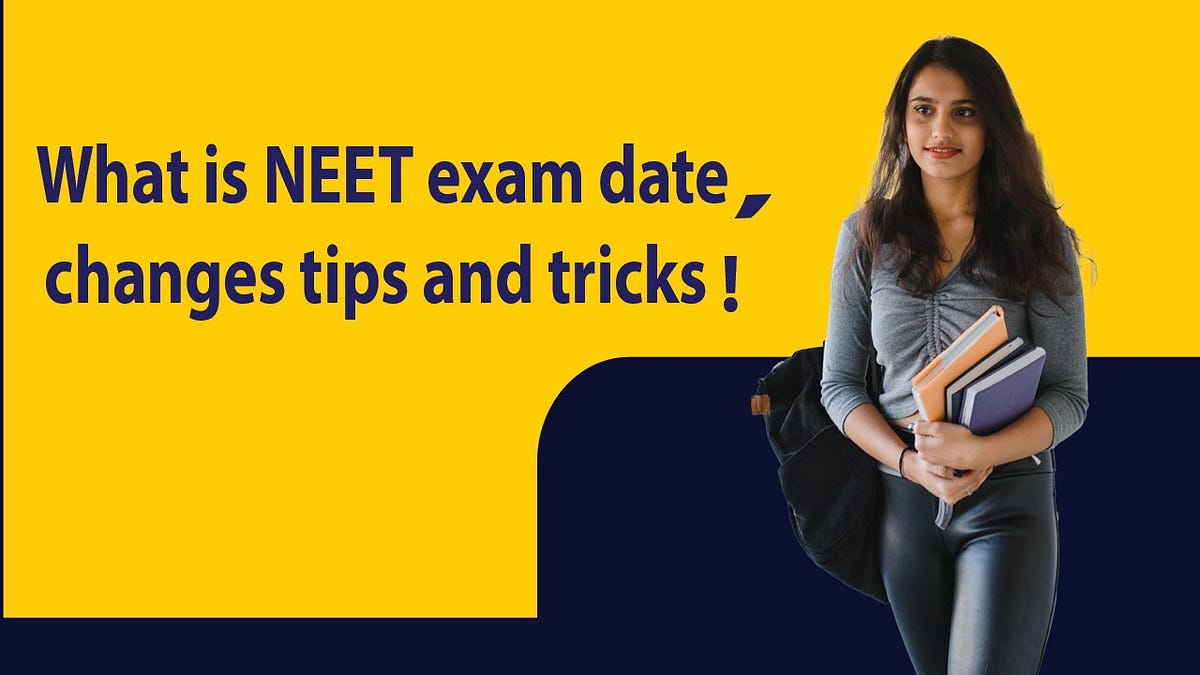 NEET 2022 — What is NEET? Exam Date, Changes and Tips and Tricks! | by ...