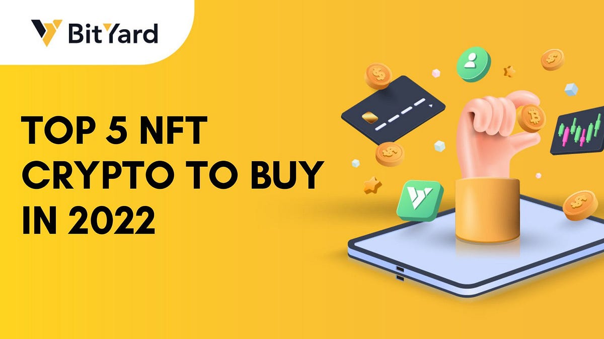 Top 5 NFT Cryptos to Buy in 2022 from BitYard | by BYDFi Crypto Exchange | Medium