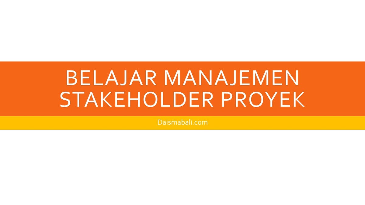 Belajar Manajemen Stakeholder Proyek | by Daisma Bali | Medium