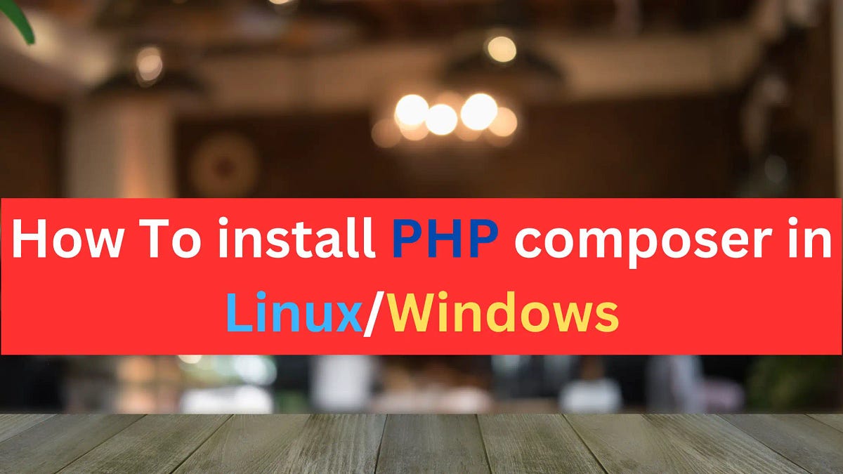 How To install PHP Composer in Linux/Windows — Phpflow.com | by Parvez Alam | Medium