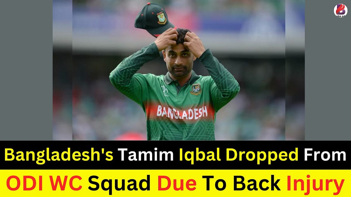 Bangladesh’s Tamim Iqbal Dropped From ODI WC Squad Due To Back Injury | by Baba Cric | Sep, 2023 ...