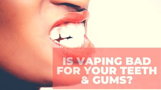 Is vaping bad for your teeth? | by Eoeo Vapes | Medium