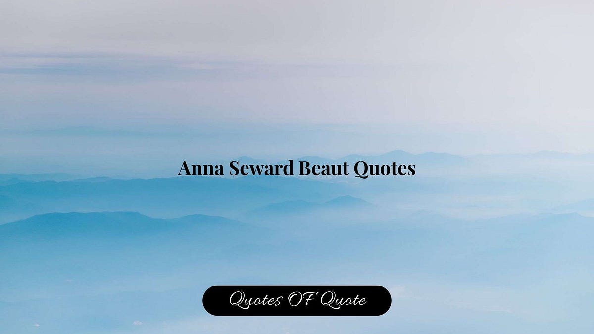Anna Seward Beaut Quotes — Quotes OF Quote | by Abhijit Mondal | Quotes ...