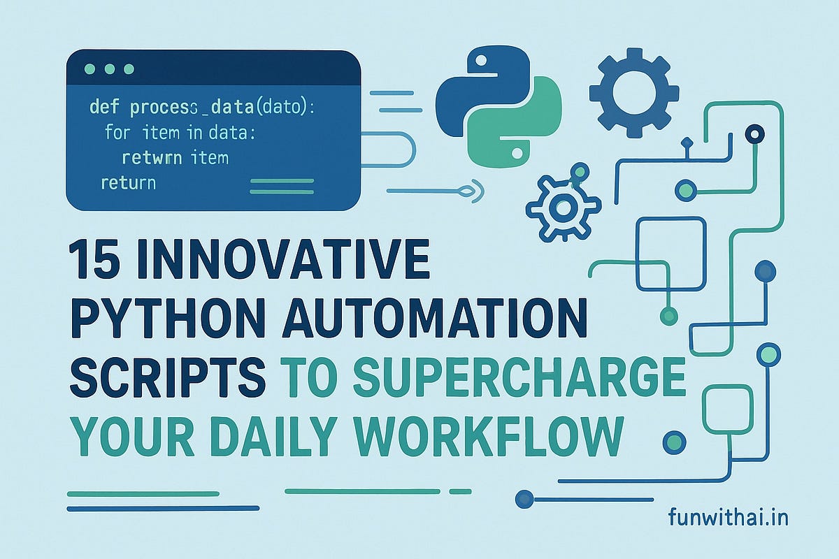 15 Innovative Python Automation Scripts to Supercharge Your Daily Workflow | by Shauvik Kumar ...