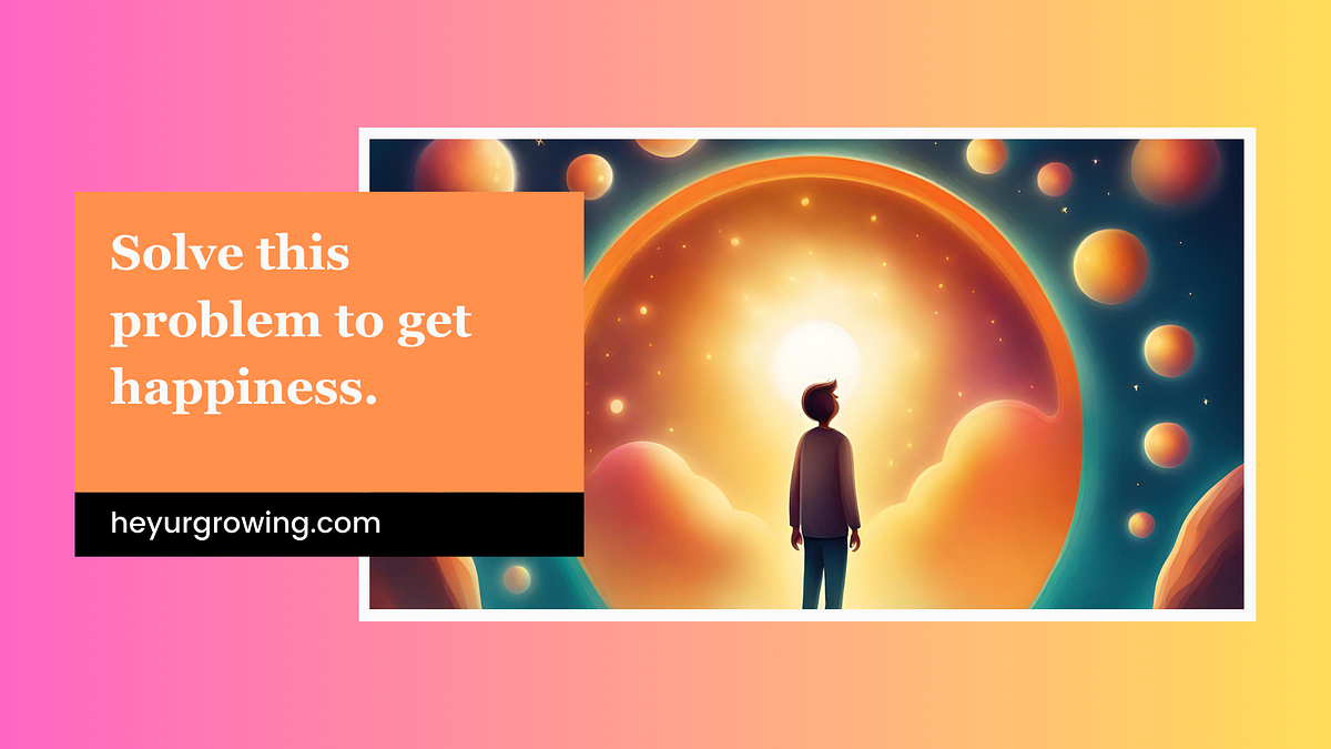 Solve this problem to get happiness | by uRgrowing | Readers Hope | Medium