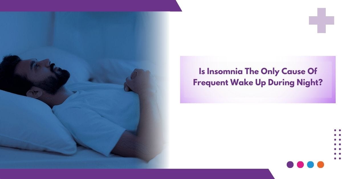 Is Insomnia The Only Cause Of Frequent Wake Up During Night ? | by Sri ...