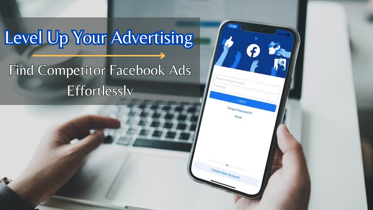 Level Up Your Advertising: Find Competitor Facebook Ads Effortlessly ...