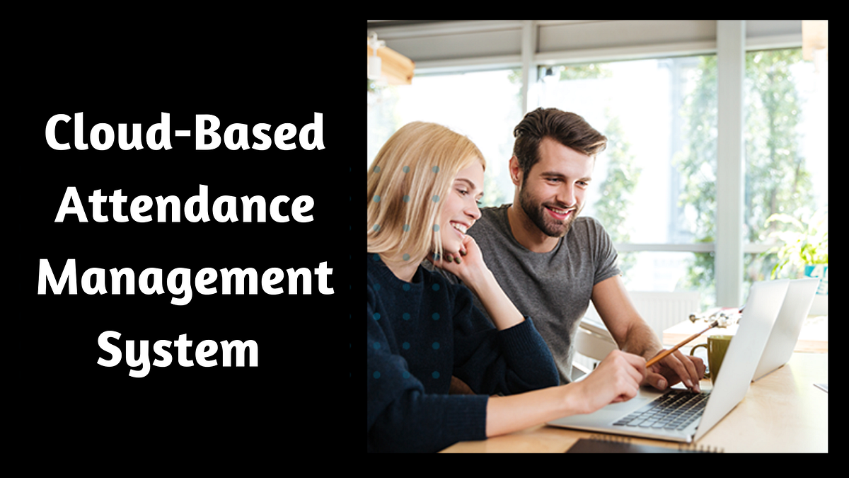 Top 5 Benefits of Cloud-Based Attendance Management System | by ...