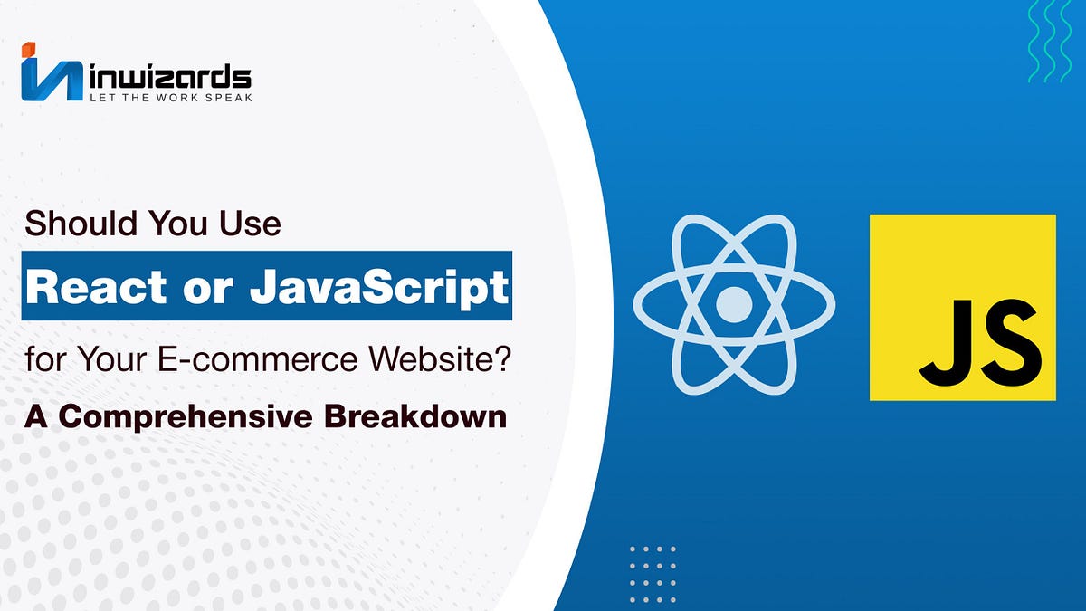 React vs JavaScript: Pick the Right Tool for Your E-commerce Site | by Anuradha | Medium