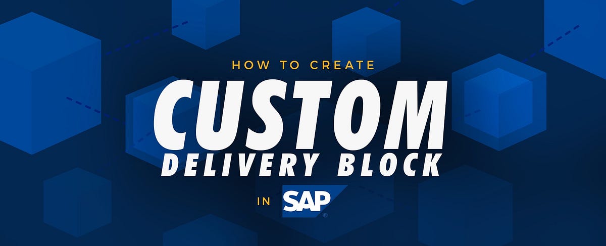 How to Create Custom Delivery Block in SAP? | by Anmol Gupta ...