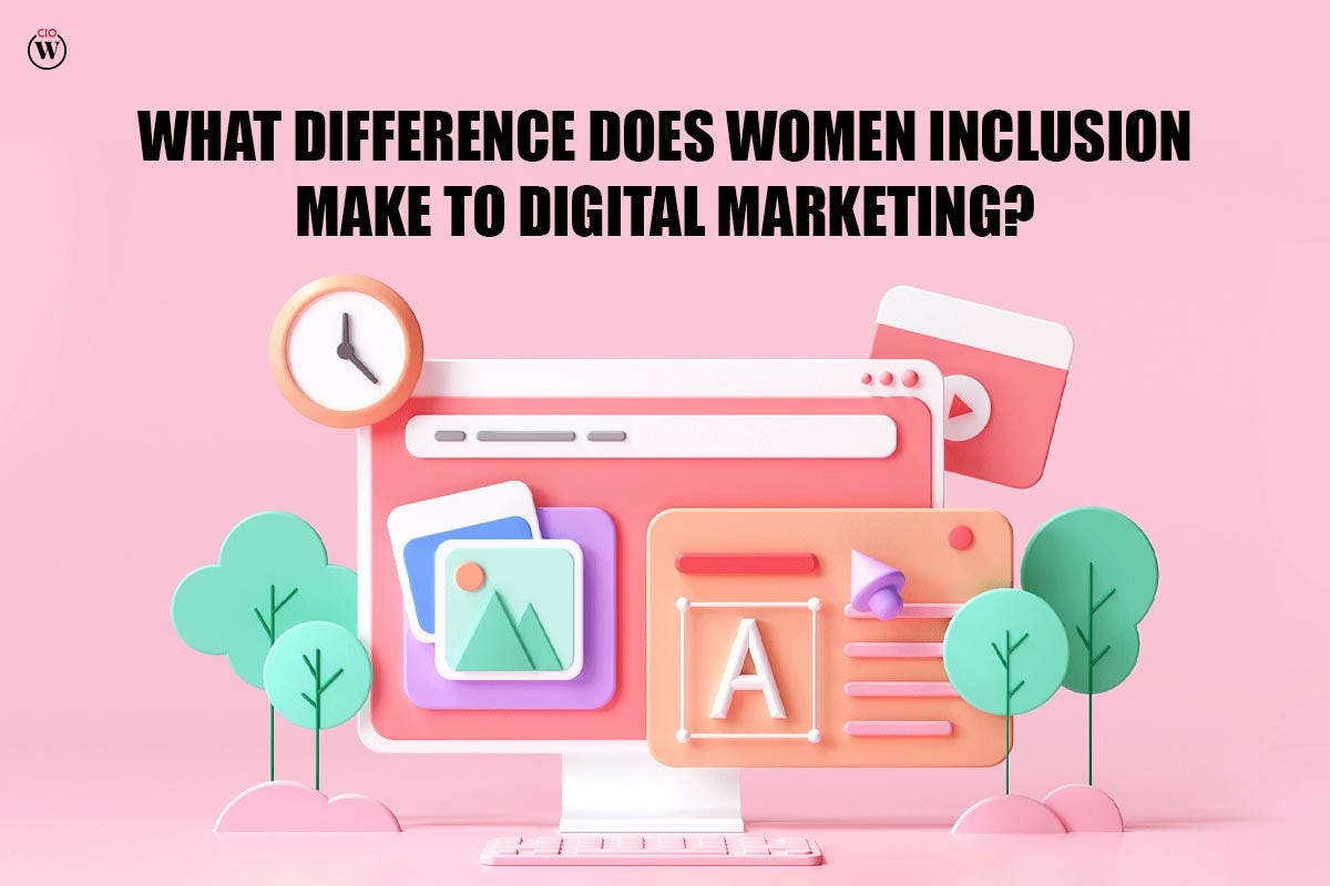 What difference does womens inclusion make to Digital Marketing? | by CIO Women Magazine | Medium