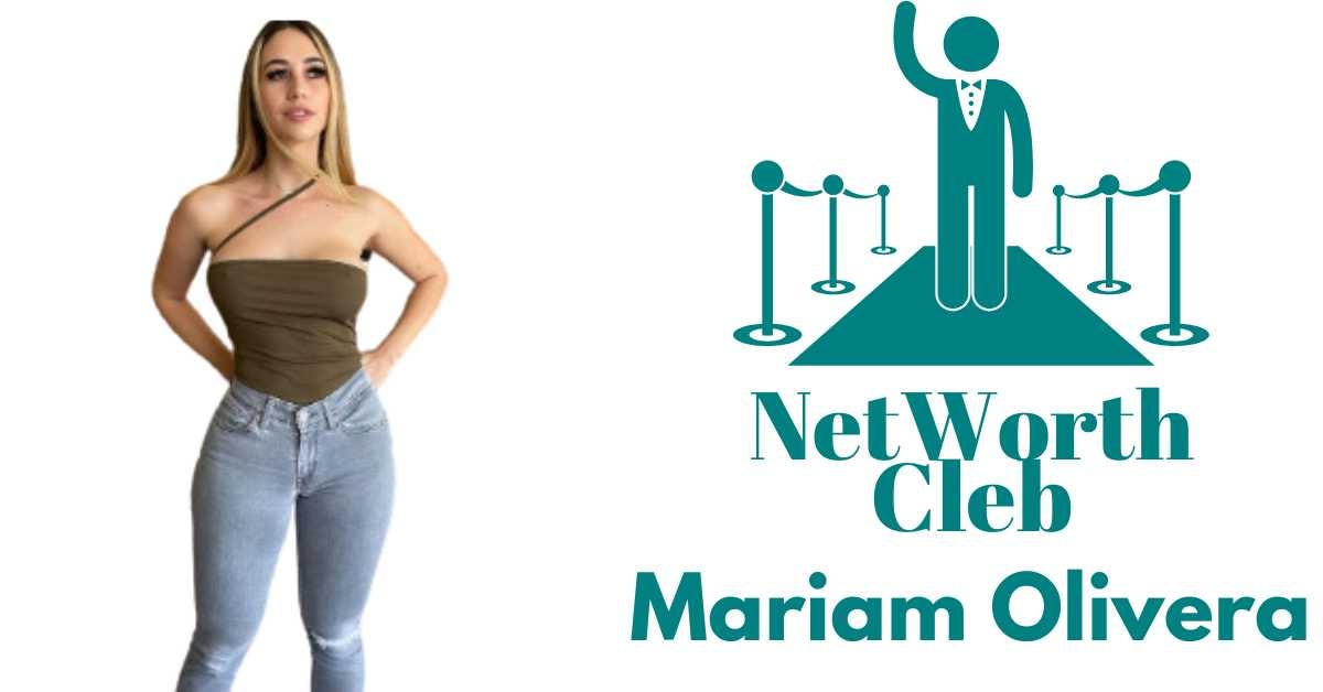 Mariam Olivera Net Worth 2023-Income, Boyfriend & Biography | by NetWorthCleb | Medium
