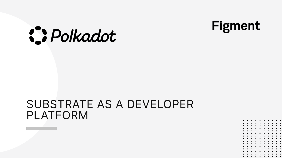 Polkadot: Substrate as a Developer Platform | by Michael K | Medium