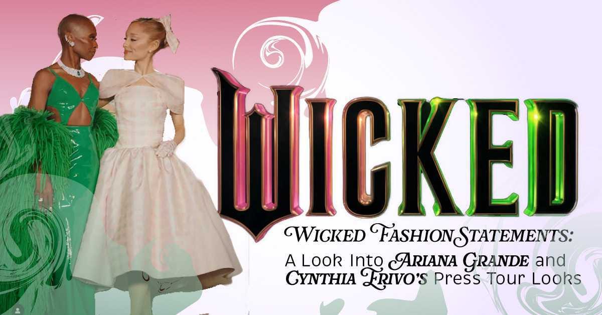 Wicked Fashion Statements: A Look Into Ariana Grande and Cynthia Erivo ...