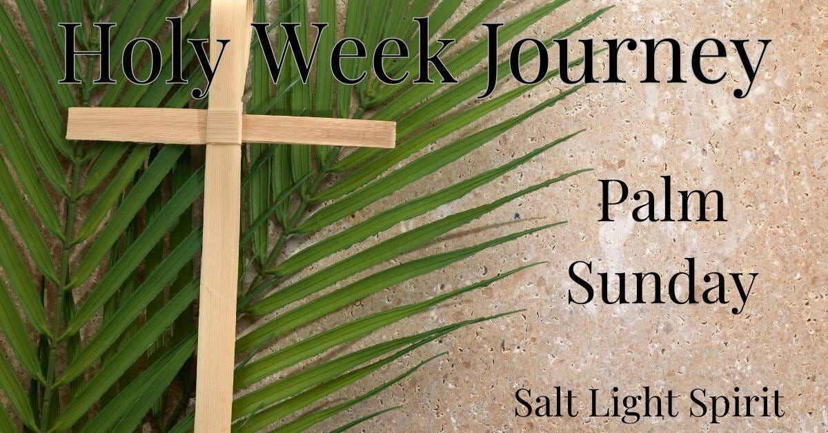 Holy Week Journey — Palm Sunday Devotional — Salt Light Spirit | by ...