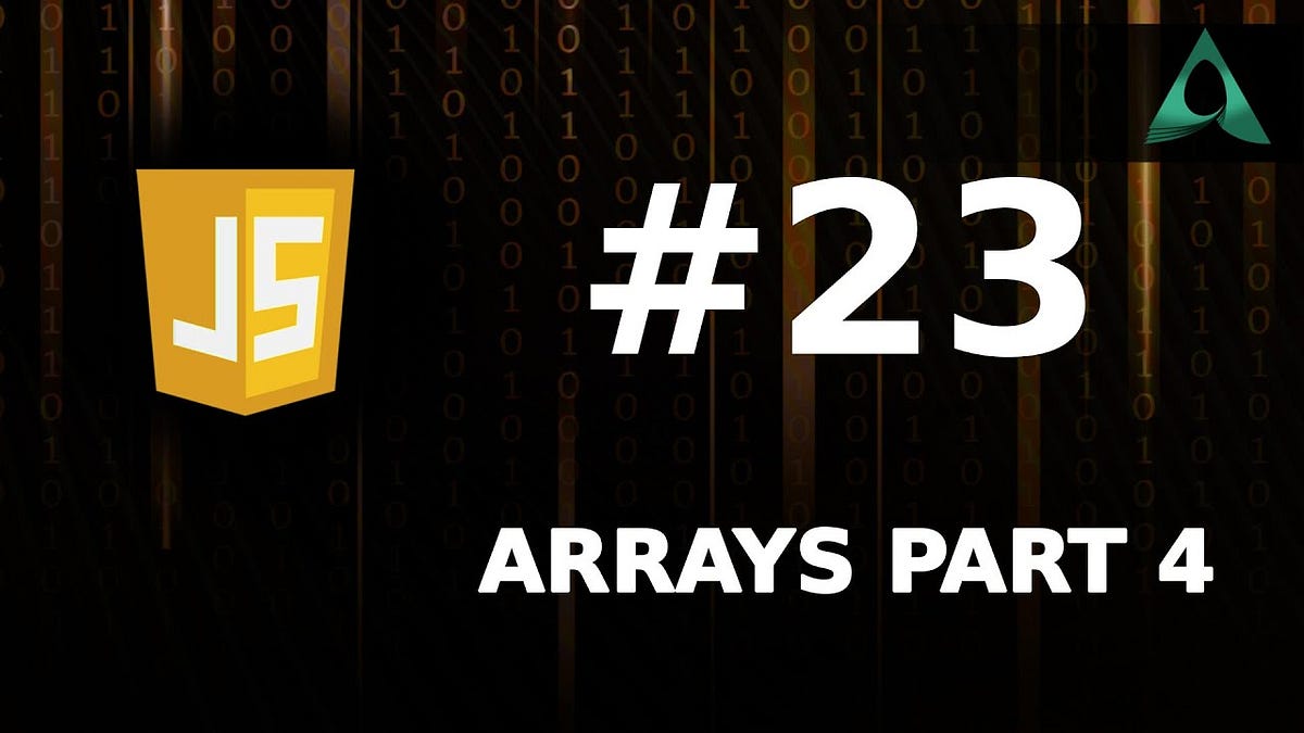 #23 JavaScript Arrays Part 4 - Arashtad - Medium