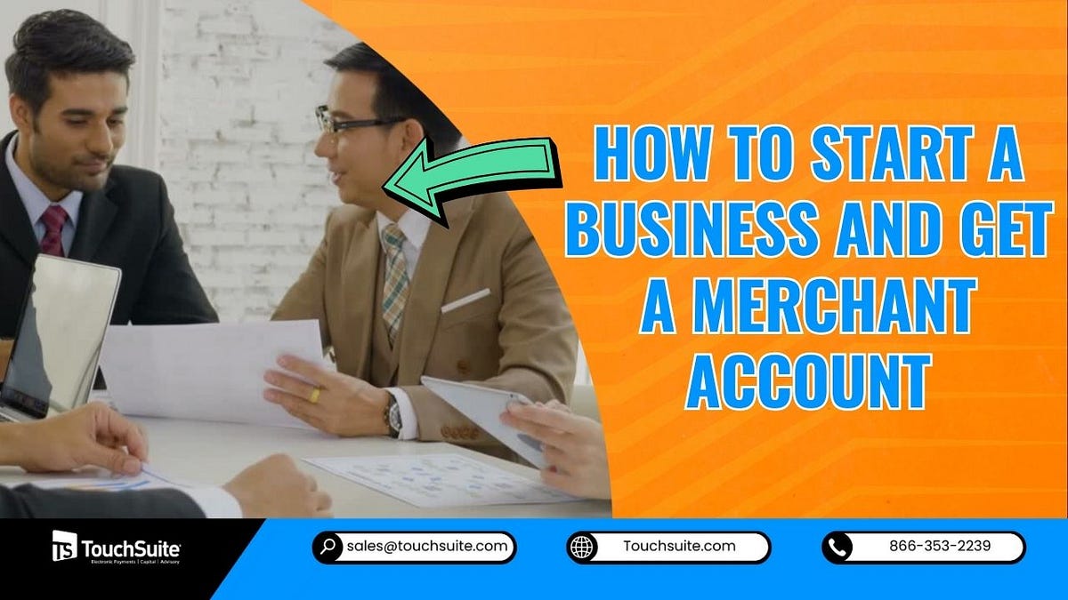 How to Start A Business and Get A Merchant Account | by TouchSuite ...