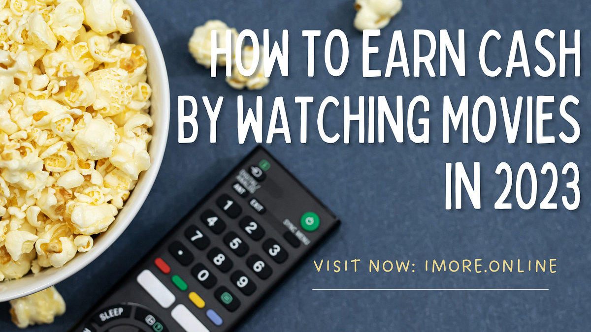 14 Ways to make money online by Watching Movies- 2023 Legit | by Imore ...