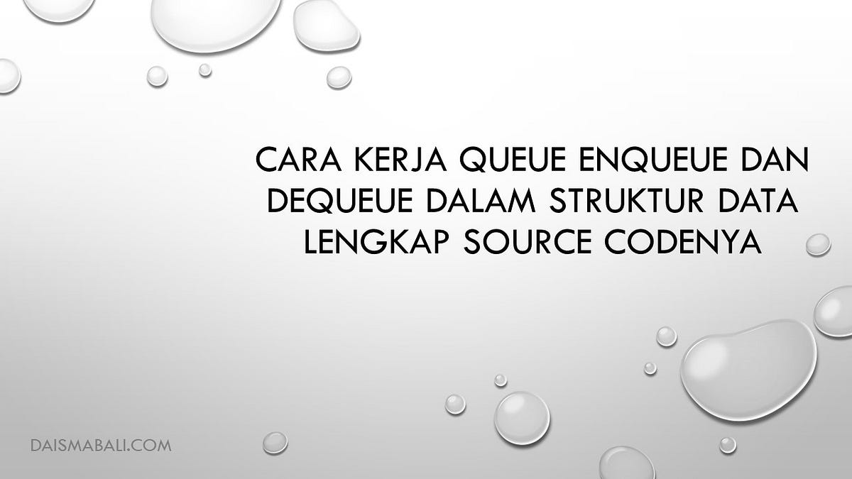Cara Kerja Queue Enqueue Dan Dequeue Dalam Struktur Data Lengkap Source Codenya By Daisma Bali