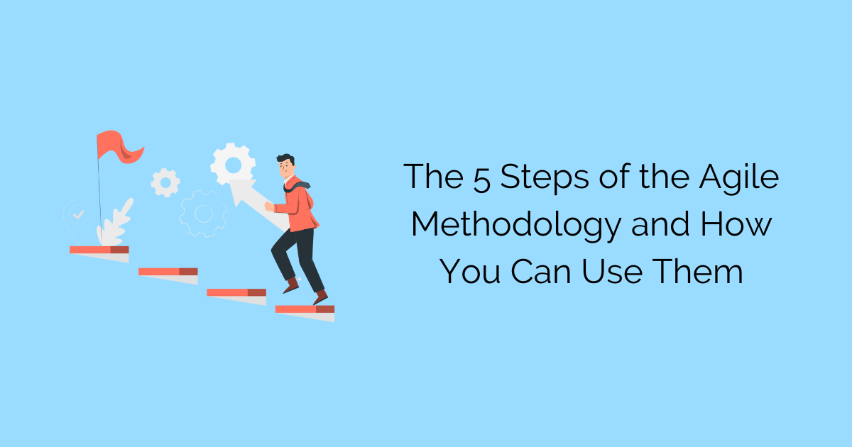 The 5 Steps of the Agile Methodology and How You Can Use Them | by ...