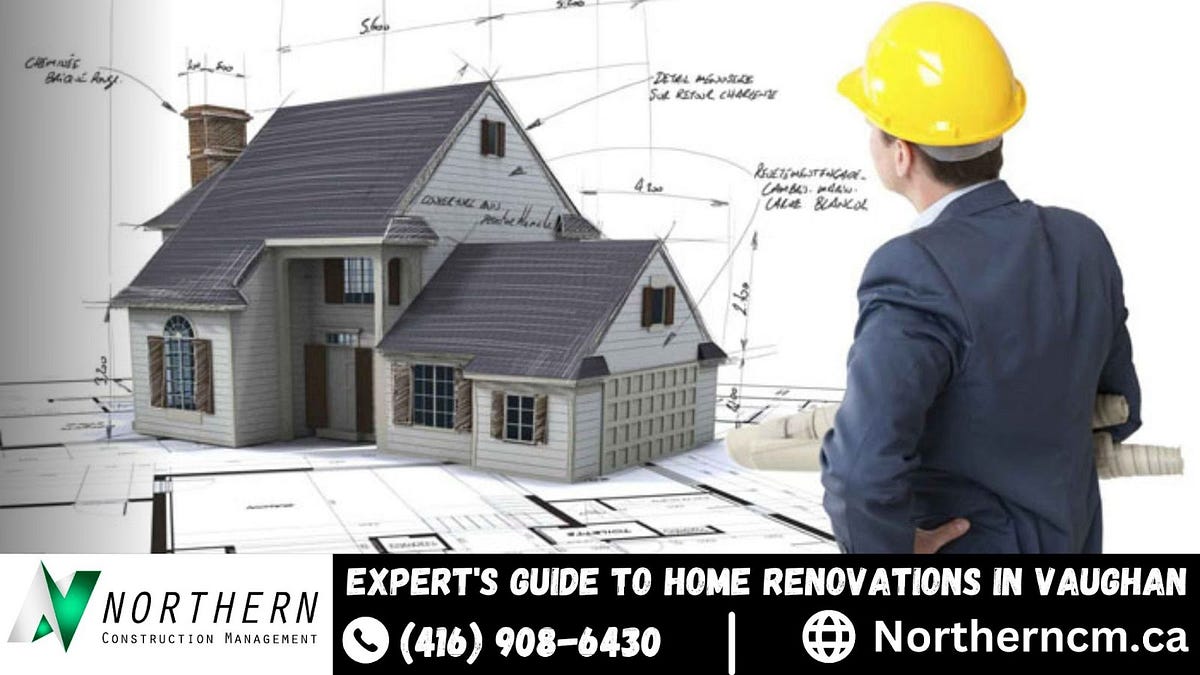 Expert’s Guide to Home Renovations in Vaughan | by Northern ...