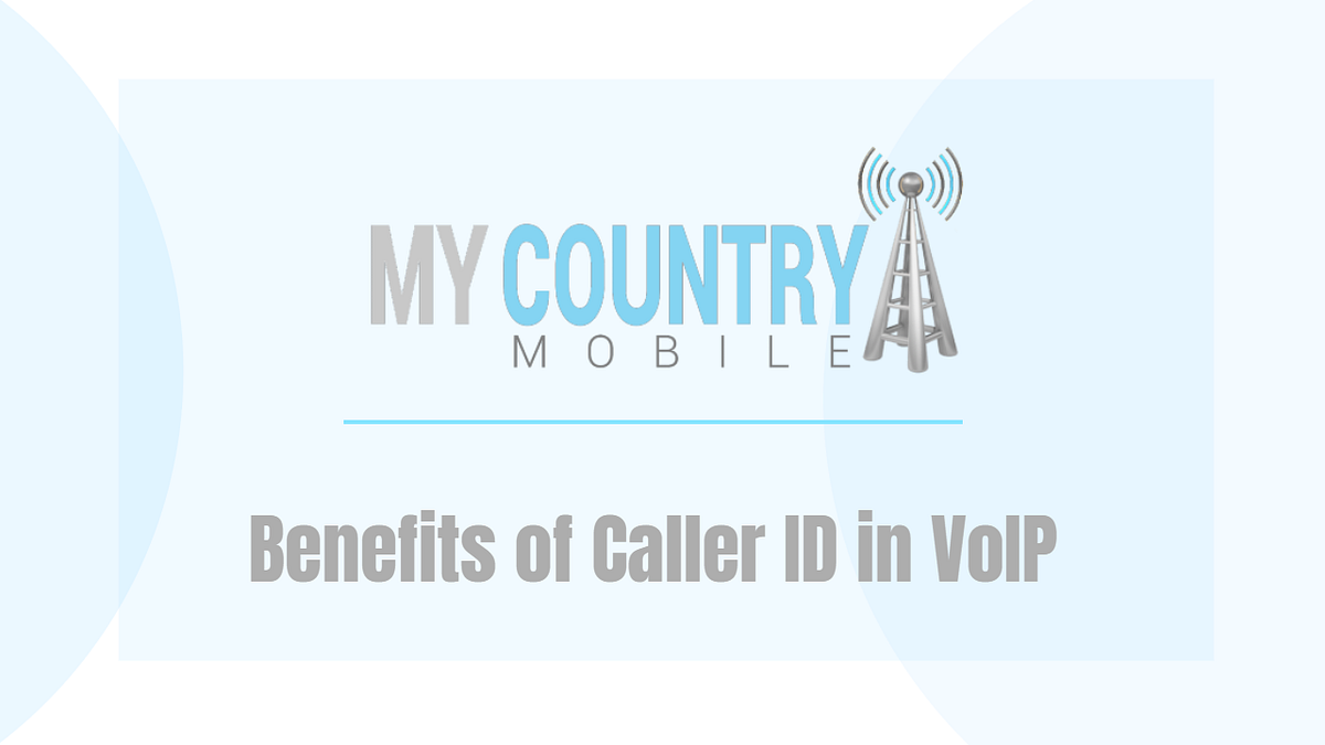 Benefits of Caller ID in VoIP. A caller-identification tool is a tool ...