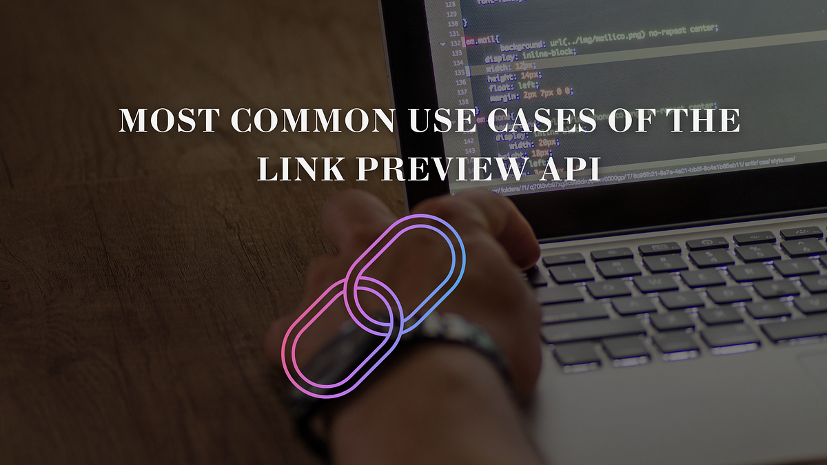 Most Common Use Cases Of The Link Preview API | by TheStartupFounder.com | Medium