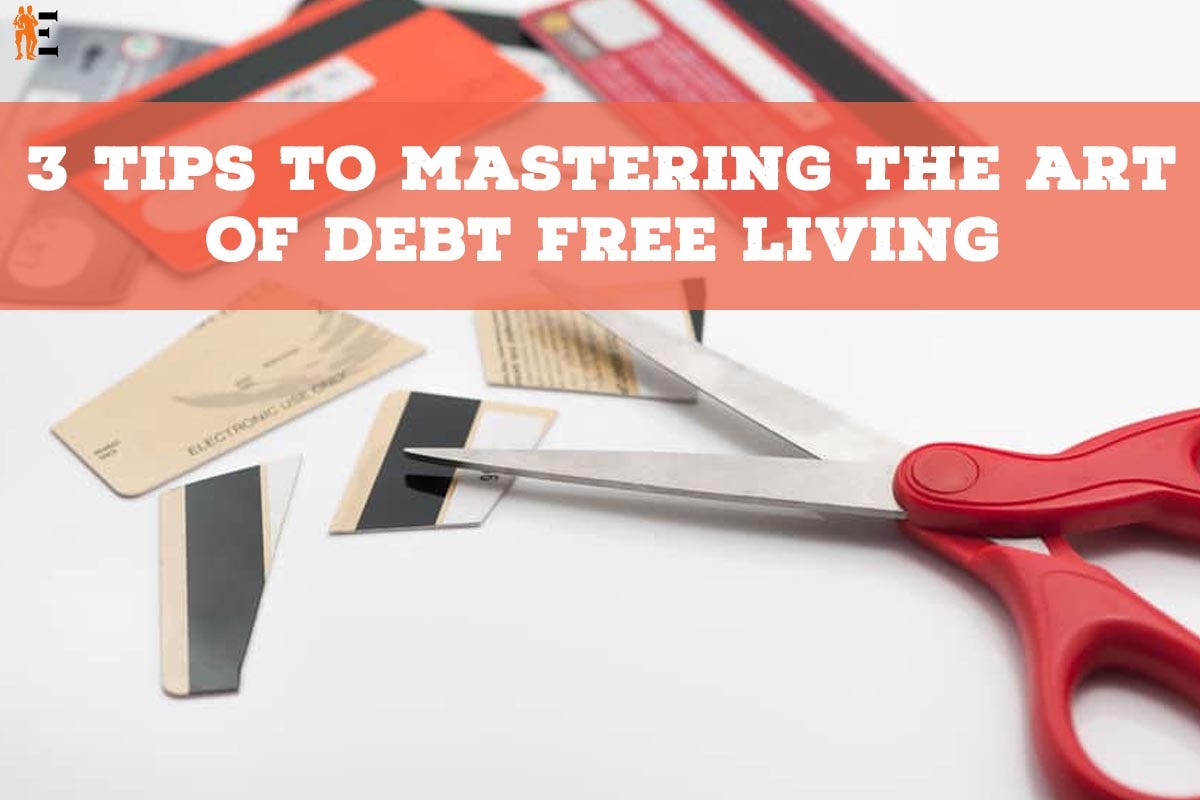 3 Tips to Mastering The Art of Debt-Free Living | by The Entrepreneur ...