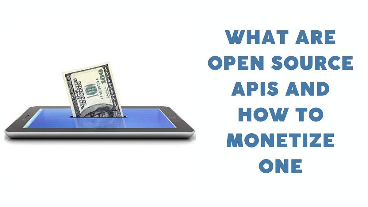 What Are Open Source APIs And How To Monetize One | by ...