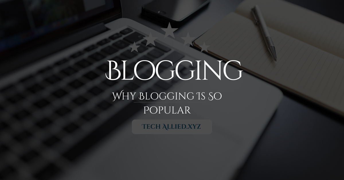 Why Blogging Is So Popular And Why You Should Start A Blog? — Tech ...