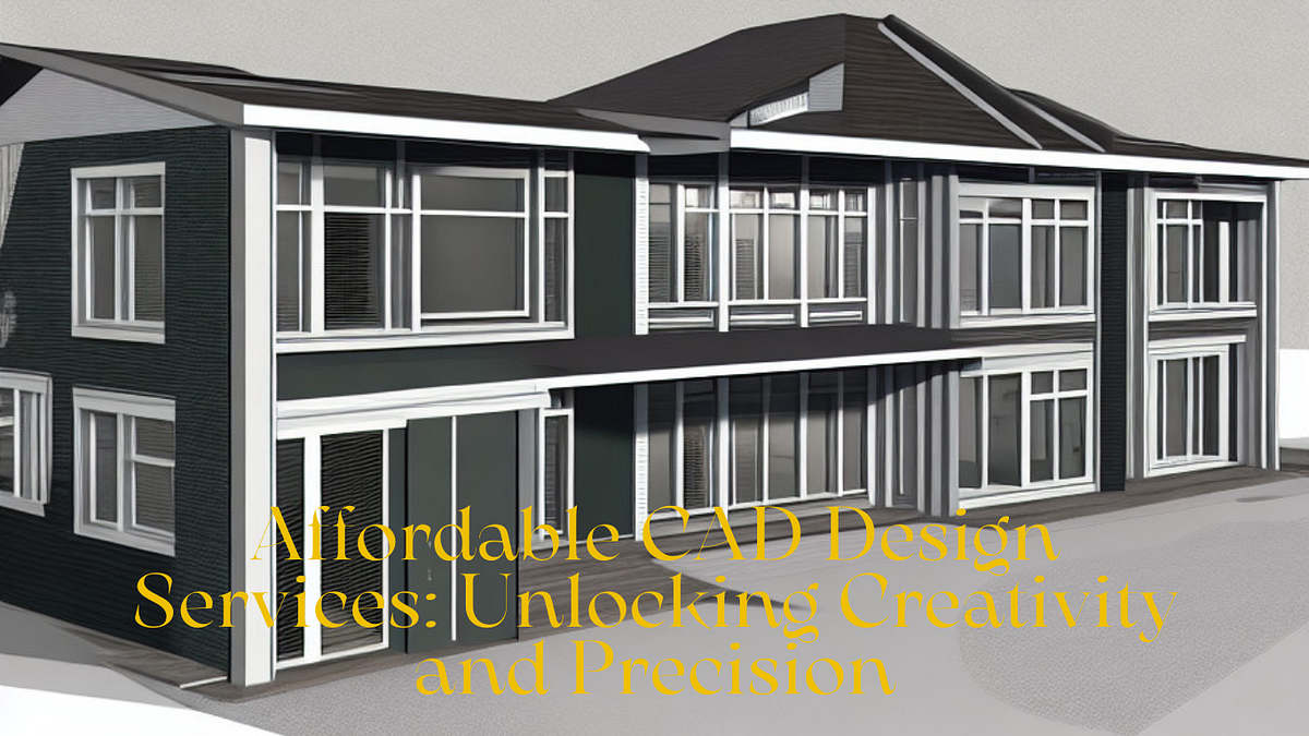 Affordable CAD Design Services: Unlocking Creativity and Precision | by ...