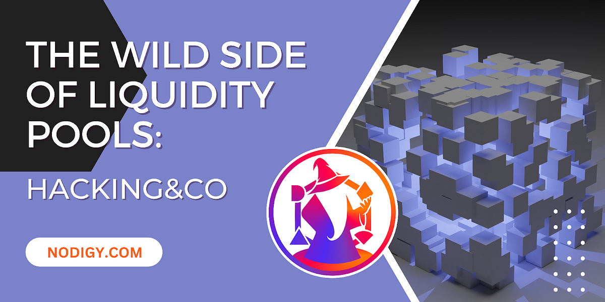The Wild Side of Liquidity Pools: Hacking&Co | by Nodigy | Medium