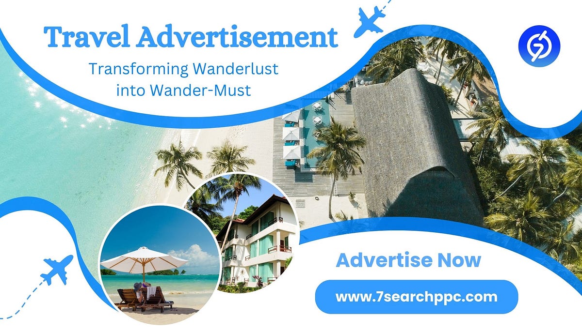 Travel Advertisement: Transforming Wanderlust into Wander-Must | by ...