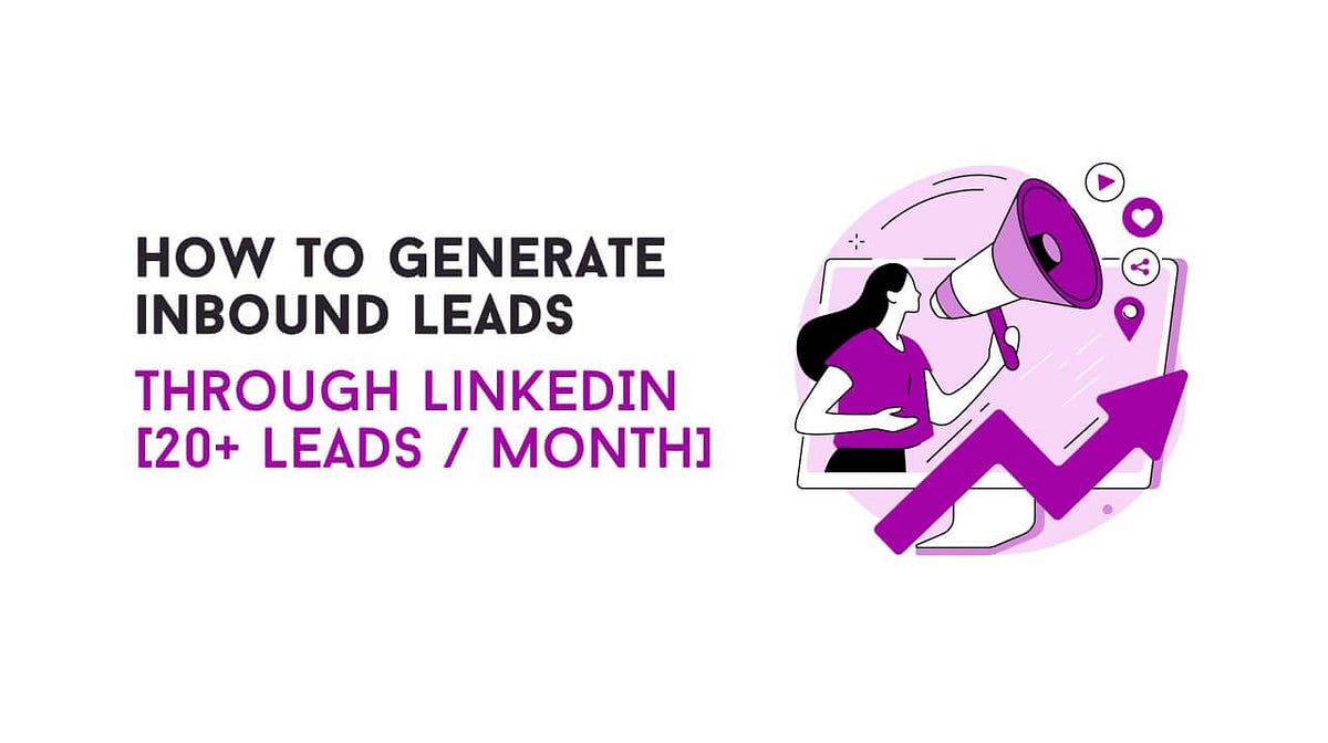 Part 2— How to generate inbound leads through LinkedIn [20+ leads/month ...