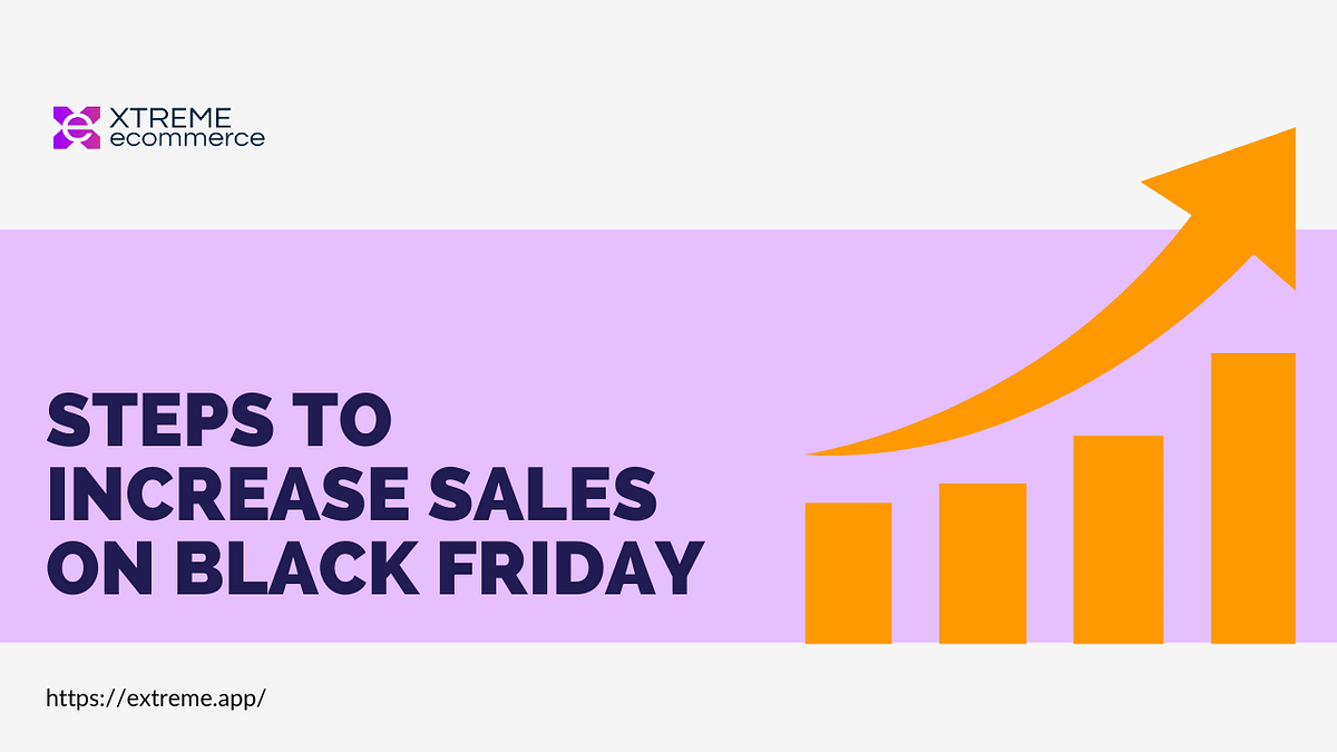 8 Steps to Increase Sales on Black Friday | by Extreme Ecommerce | Medium