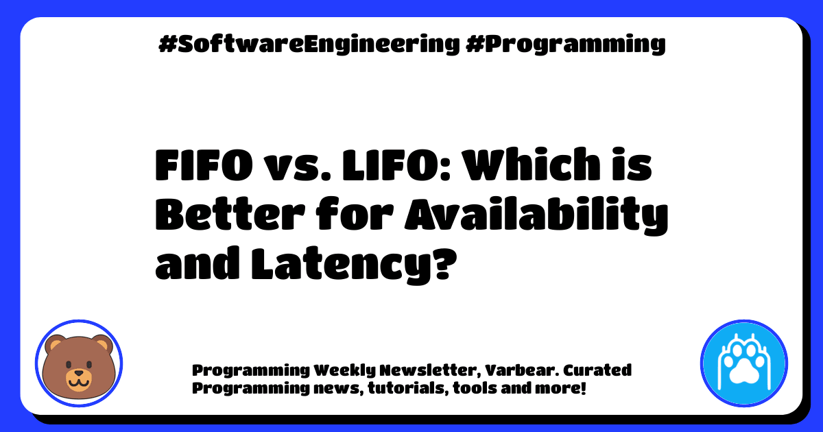 🐻 Programming Weekly #372: FIFO vs. LIFO: Which is Better for Availability and Latency? | by ...