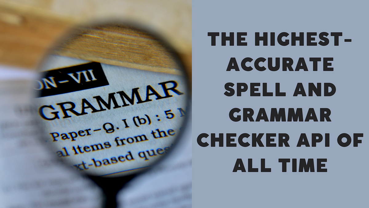 The Highest-Accurate Spell And Grammar Checker API Of All Time | by TheStartupFounder.com | Medium
