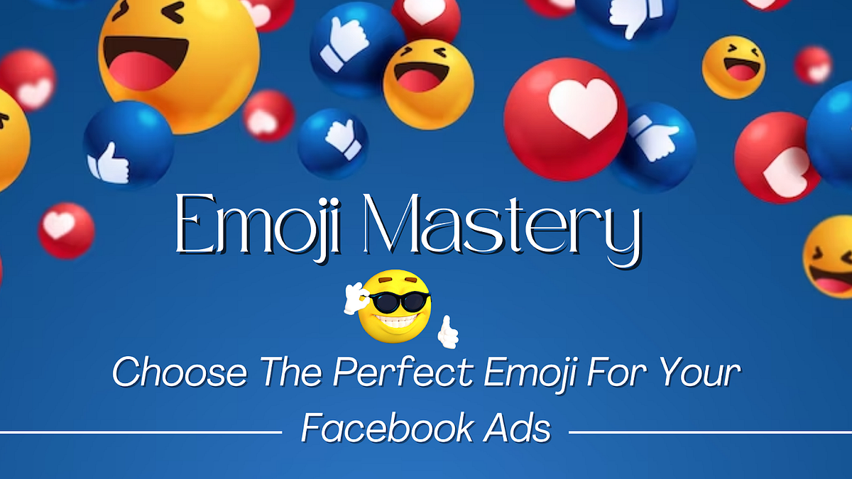 Emoji Mastery: Choose The Perfect Emoji For Your Facebook Ads | by The ...
