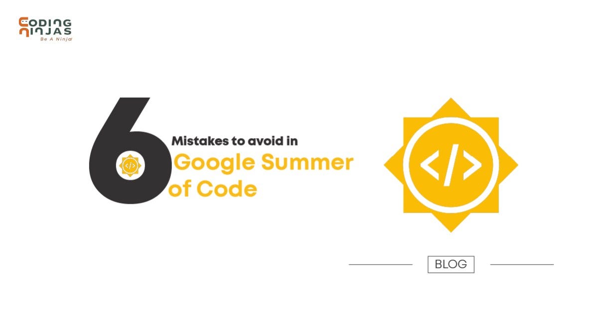 6 mistakes to avoid in Google Summer of Code | by Coding Ninjas | CodingNinjas Blog | Medium