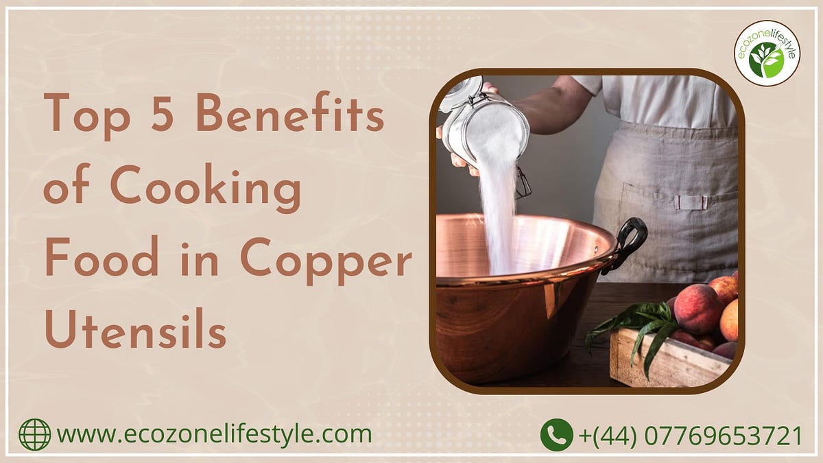 Top 5 Benefits of Cooking Food in Copper Utensils | by Ecozone ...