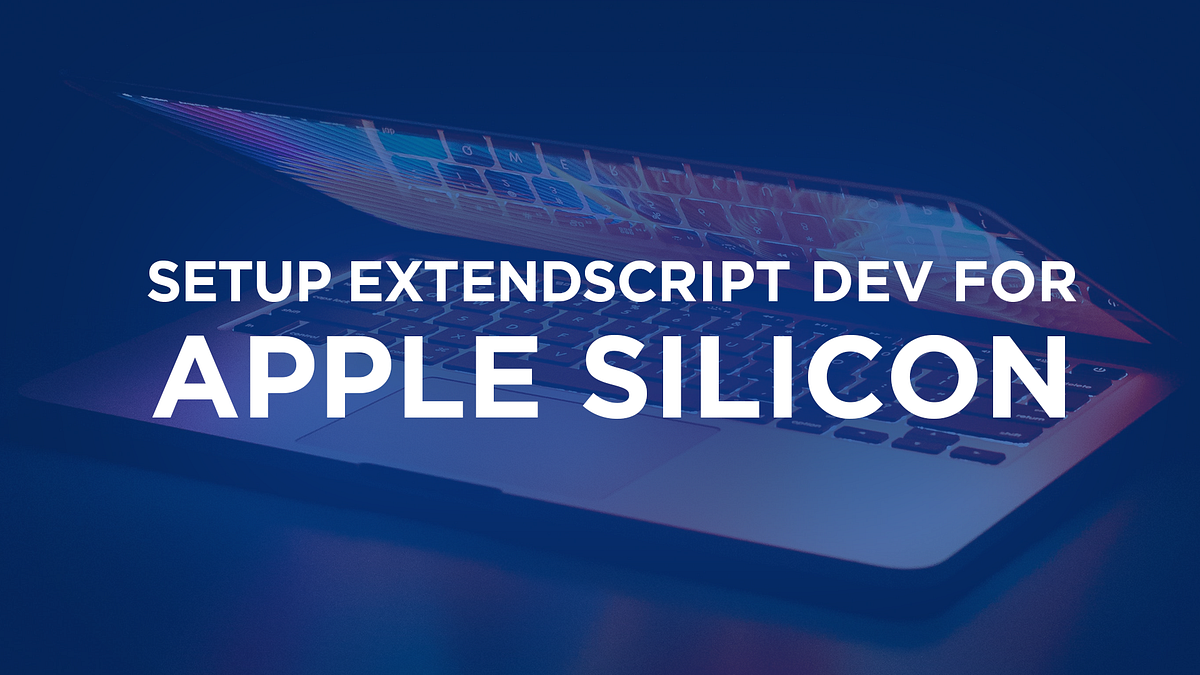 Setup ExtendScript Dev for Apple Silicon Macs | by Hyper Brew | Medium