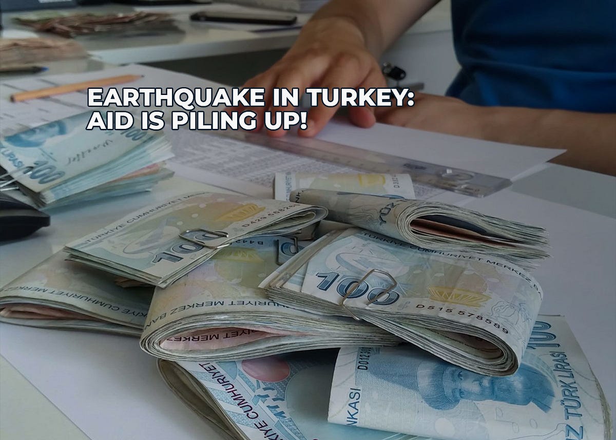 Earthquake in Turkey: Aid is Piling Up! | by Robert Taylor | Medium