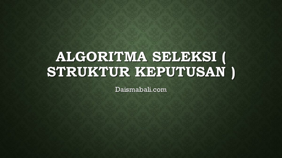 Java — Algoritma Seleksi ( Struktur Keputusan ) | by Daisma Bali | Medium