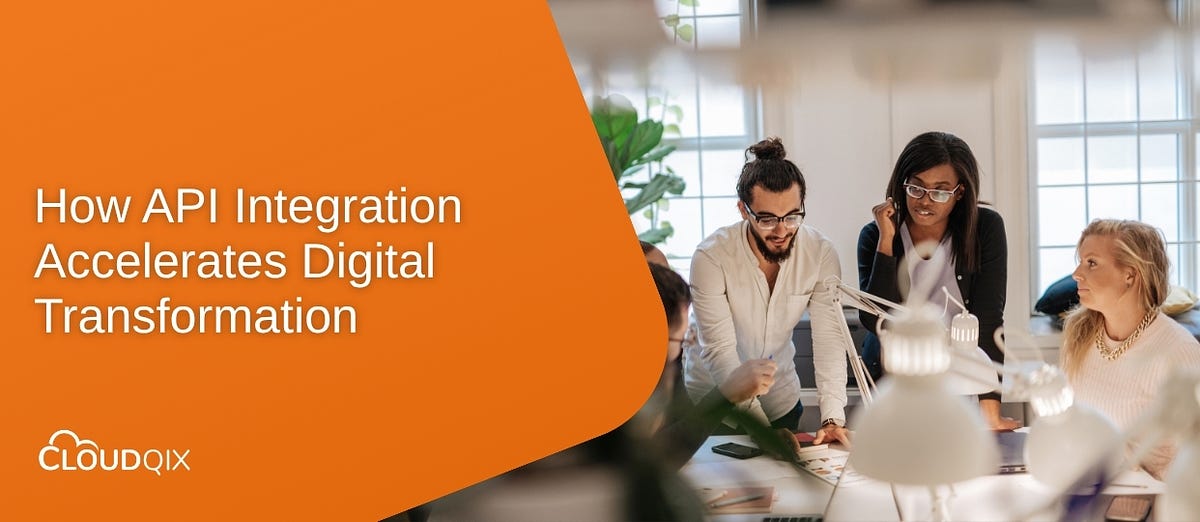 How API Integration Accelerates Digital Transformation — CloudQix | by ...