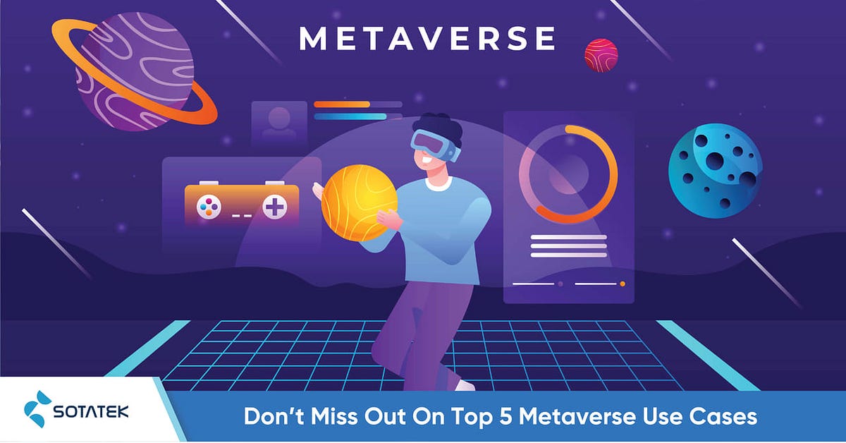 Don’t Miss Out On Top 5 Metaverse Use Cases | by SotaTek | Medium