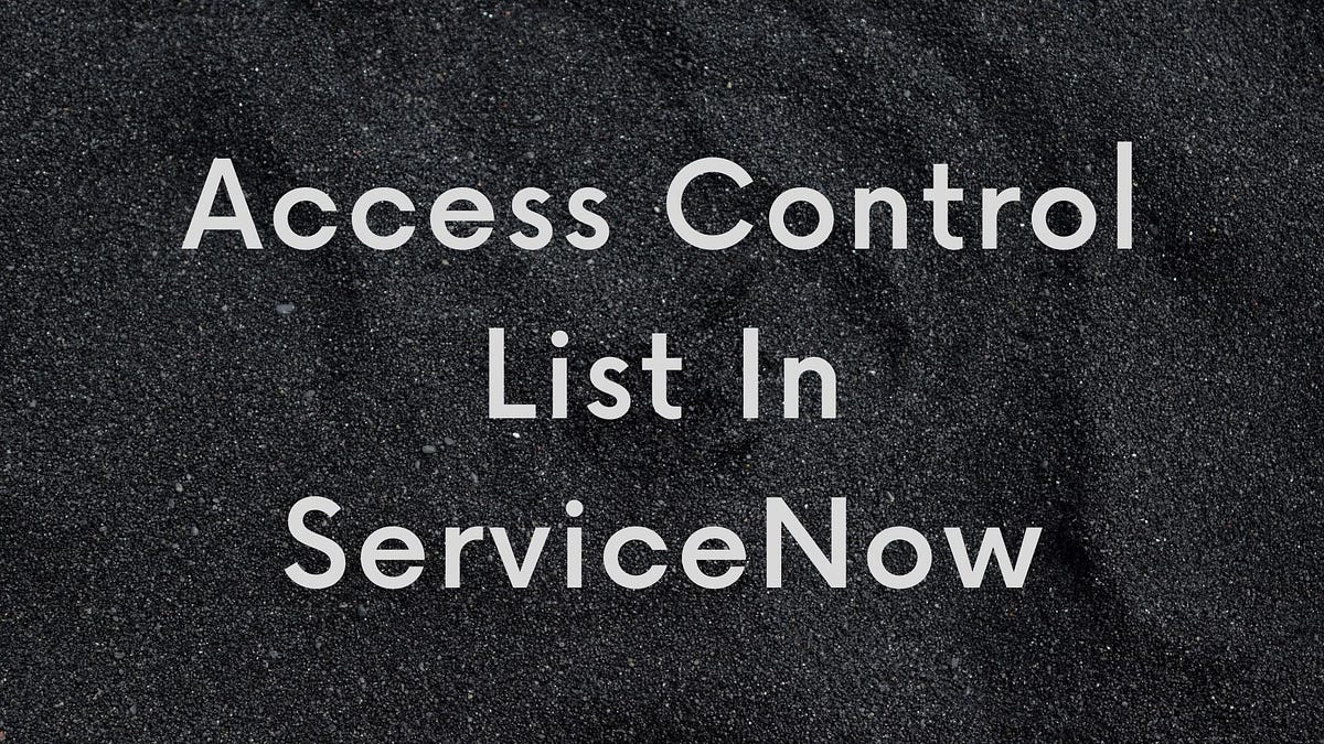 Access Control List in ServiceNow | by Codergyani | Medium