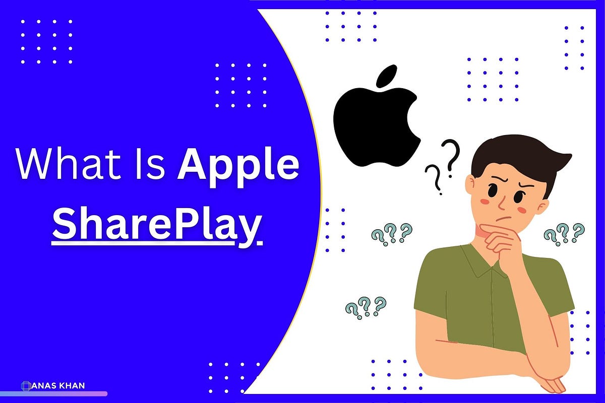 What Is Apple SharePlay — A Comprehensive Guide 2023 | by Anas Khan ...