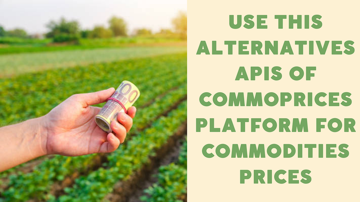 Use This Alternatives APIs Of CommoPrices Platform For Commodities ...
